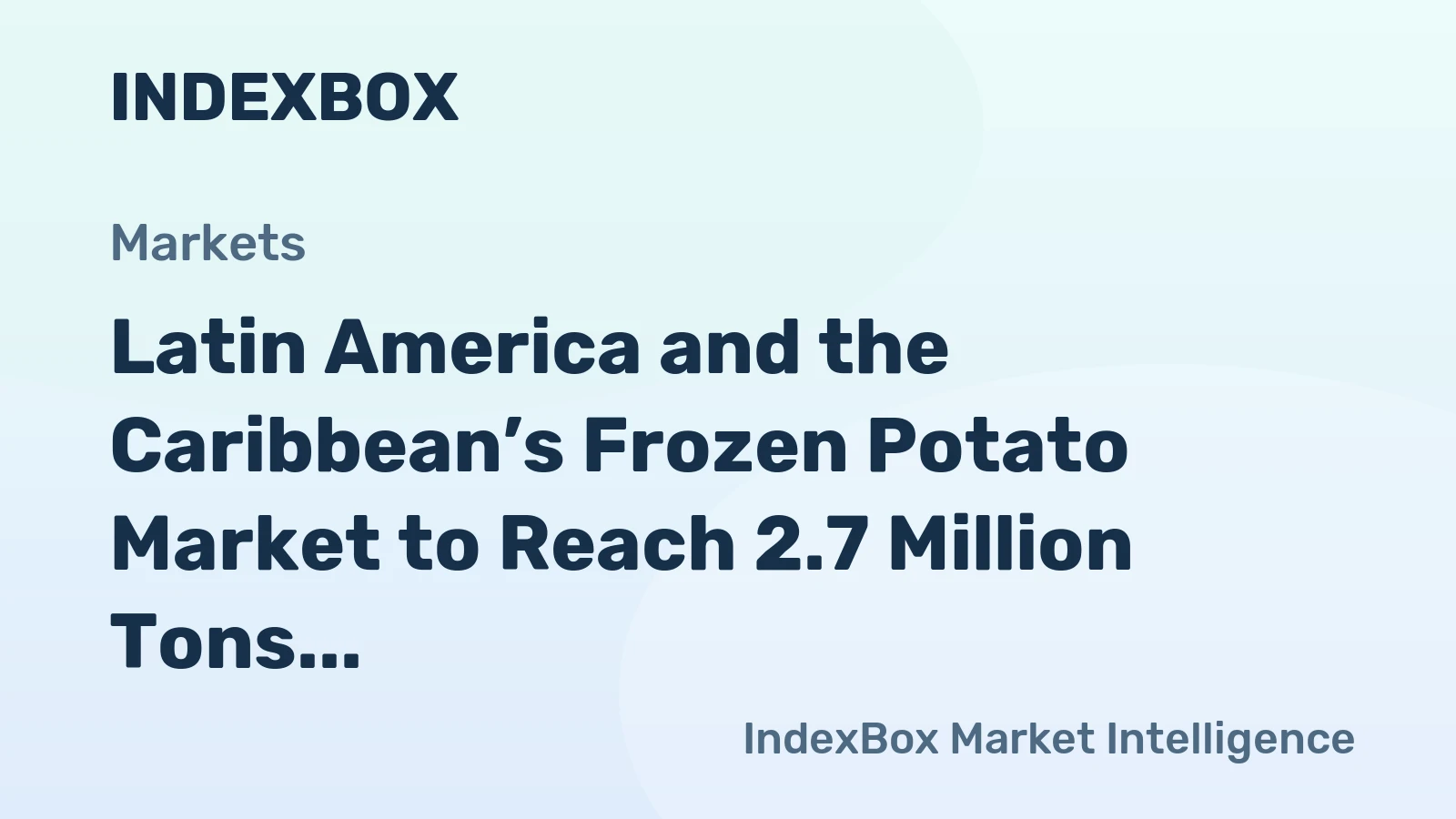Latin America and the Caribbean’s Frozen Potato Market to Reach 2.7 Million Tons Valued at $4.5 Billion