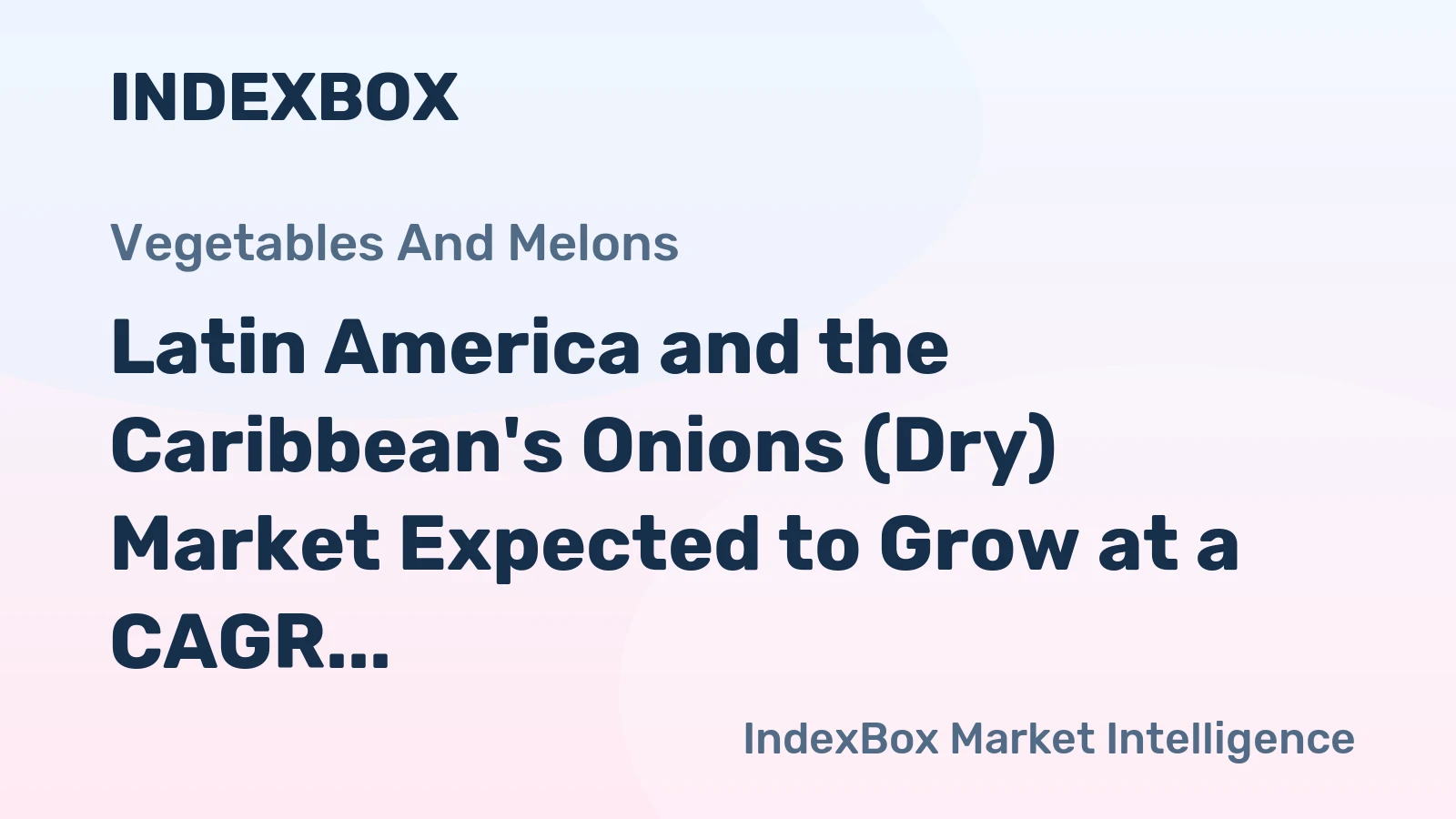 Latin America and the Caribbean's Onions (Dry) Market Expected to Grow at a CAGR of +1.3% Over the Next Decade