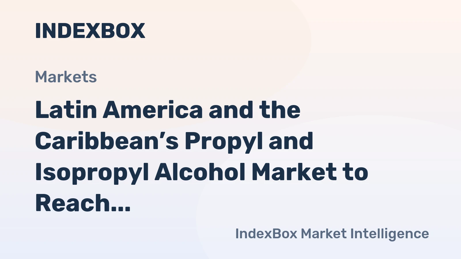 Latin America and the Caribbean’s Propyl and Isopropyl Alcohol Market to Reach 285K Tons and $460M