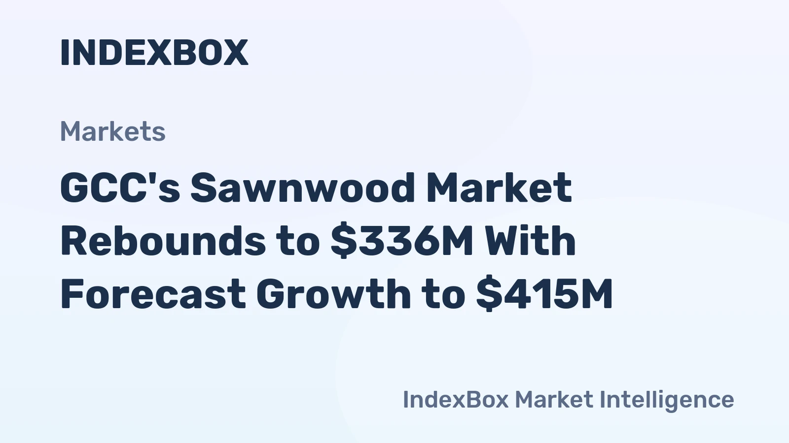 GCC's Sawnwood Market Rebounds to $336M With Forecast Growth to $415M