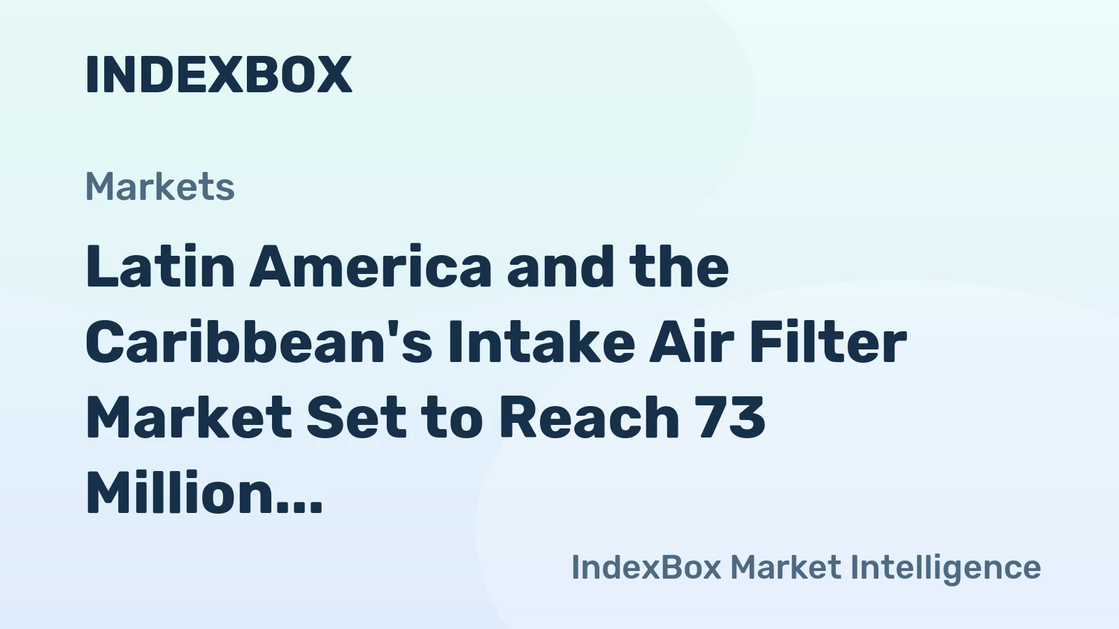 Latin America and the Caribbean's Intake Air Filter Market Set to Reach 73 Million Units Valued at $1.2 Billion by 2035