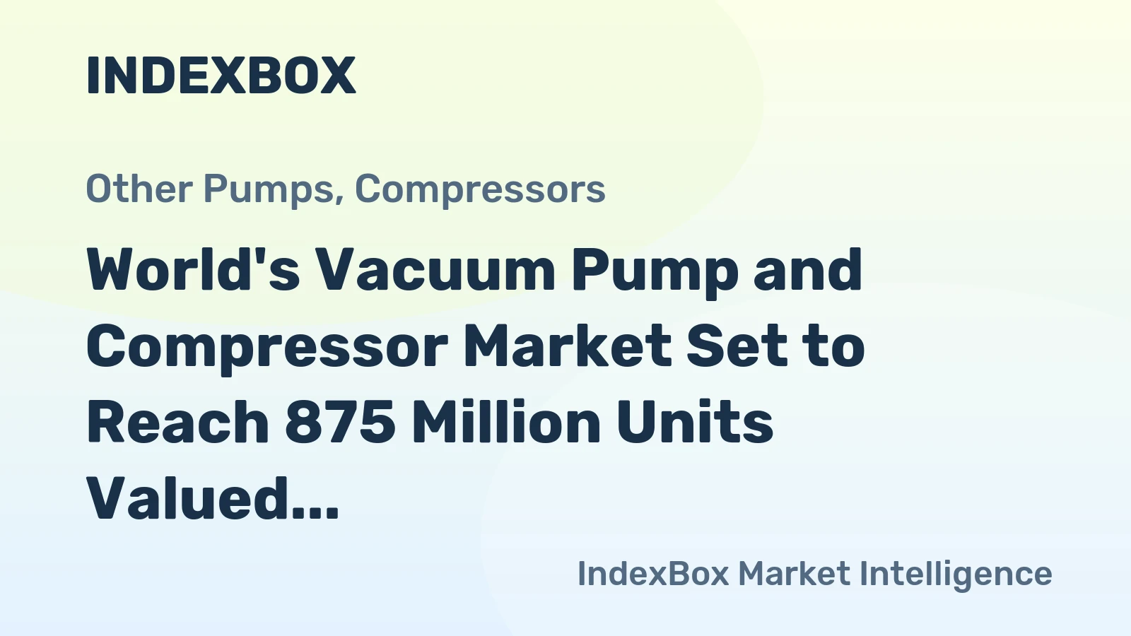 World's Vacuum Pump and Compressor Market Set to Reach 875 Million Units Valued at $82 Billion