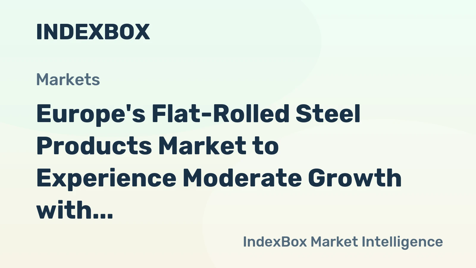 Europe's Flat-Rolled Steel Products Market to Experience Moderate Growth with CAGR of +1.8%