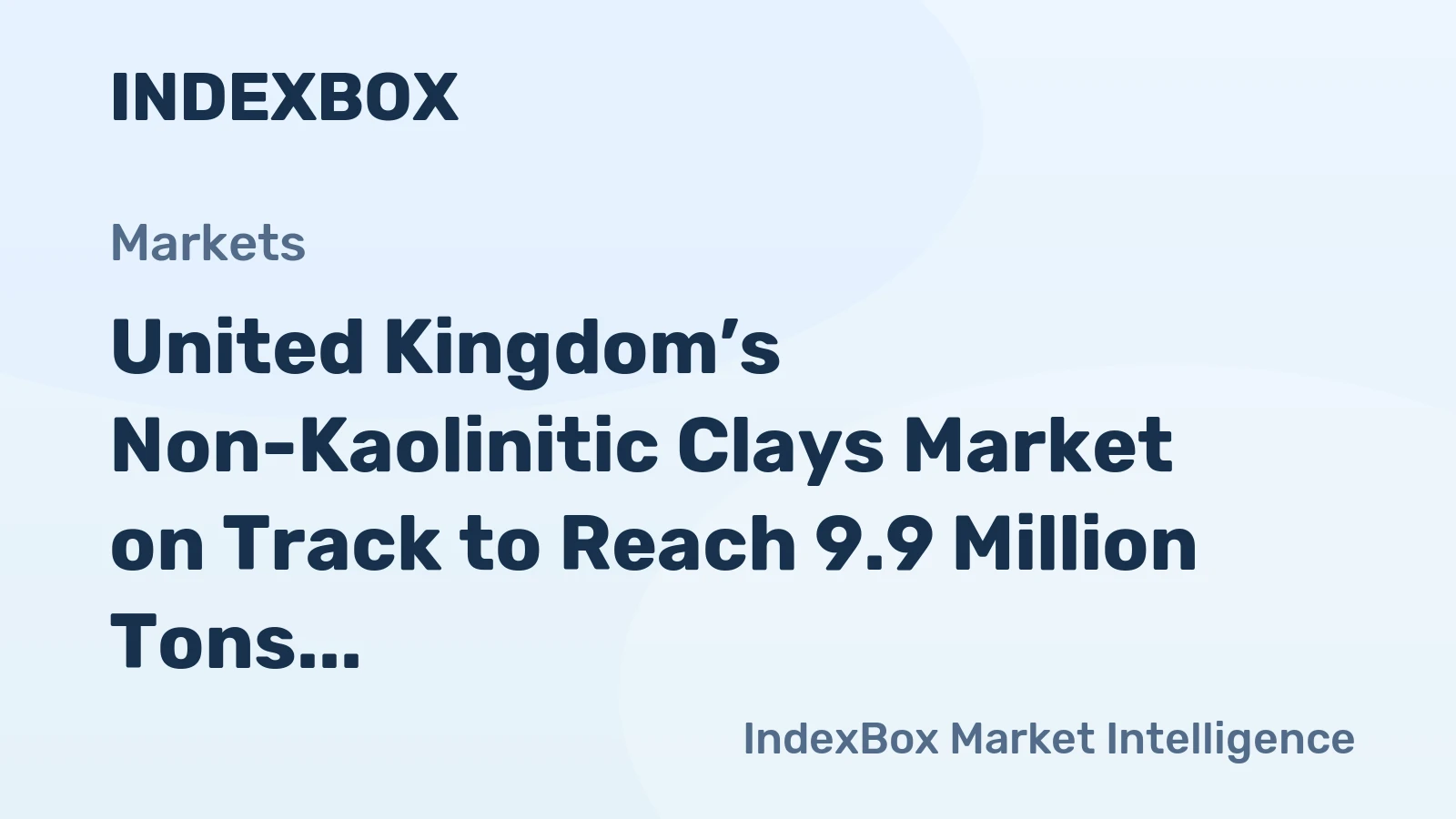 United Kingdom’s Non-Kaolinitic Clays Market on Track to Reach 9.9 Million Tons and $1.8 Billion
