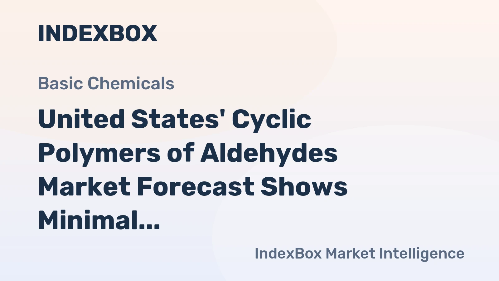 United States' Cyclic Polymers of Aldehydes Market Forecast Shows Minimal Growth With a +0.3% Value CAGR