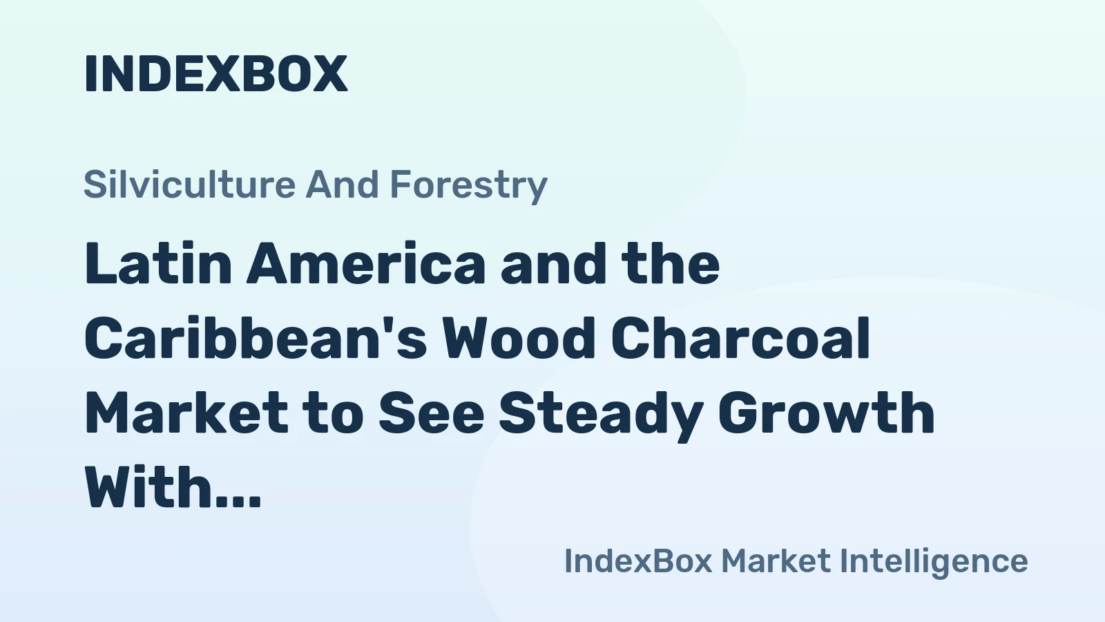 Latin America and the Caribbean's Wood Charcoal Market to See Steady Growth With a 2.0% CAGR