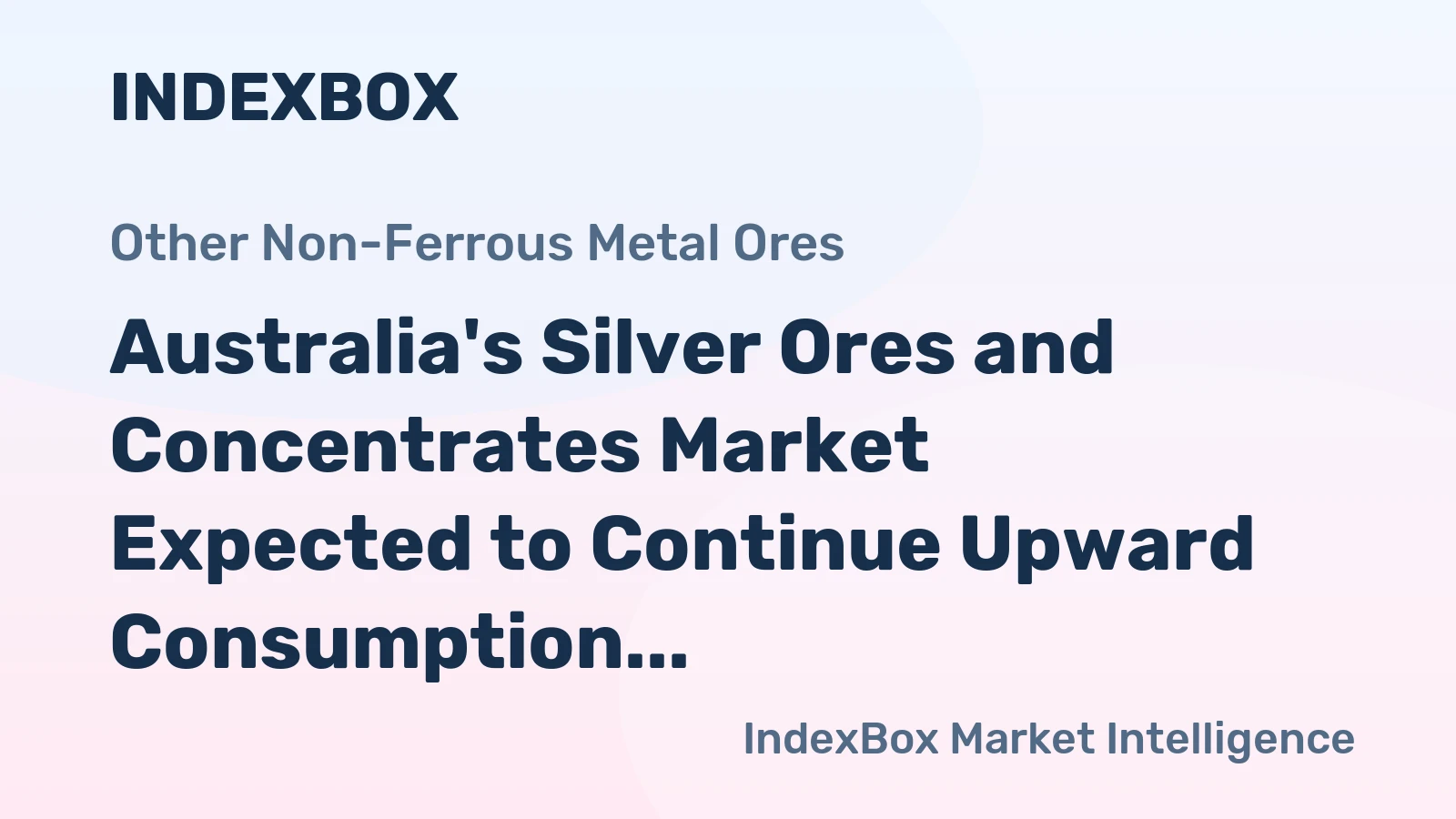Australia's Silver Ores and Concentrates Market Expected to Continue Upward Consumption Trend with Anticipated CAGR of +3.6%