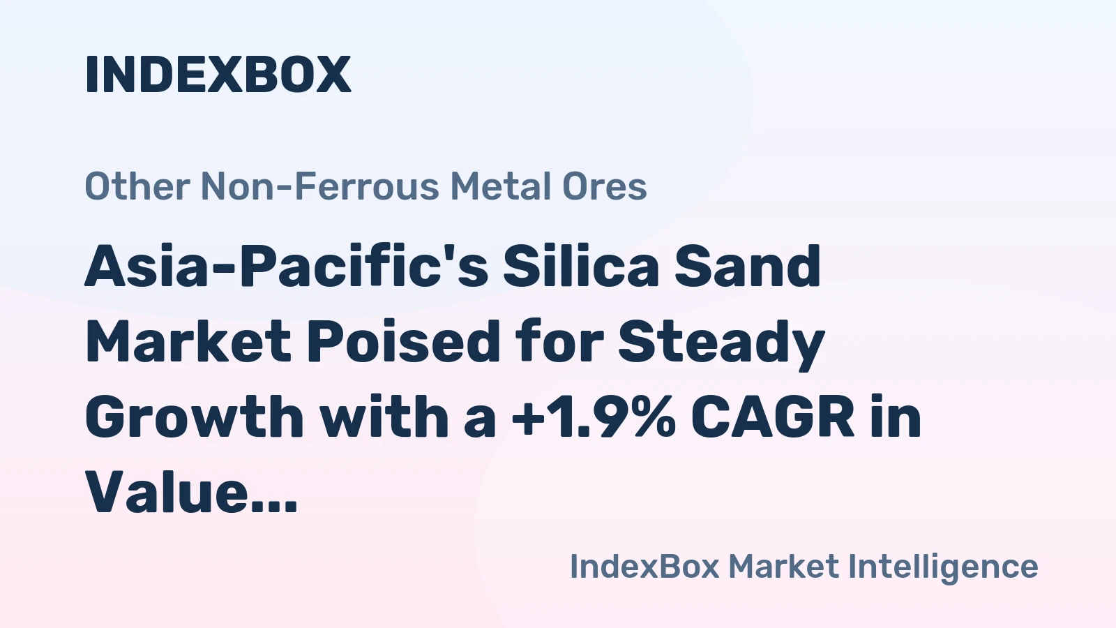 Asia-Pacific's Silica Sand Market Poised for Steady Growth with a +1.9% CAGR in Value