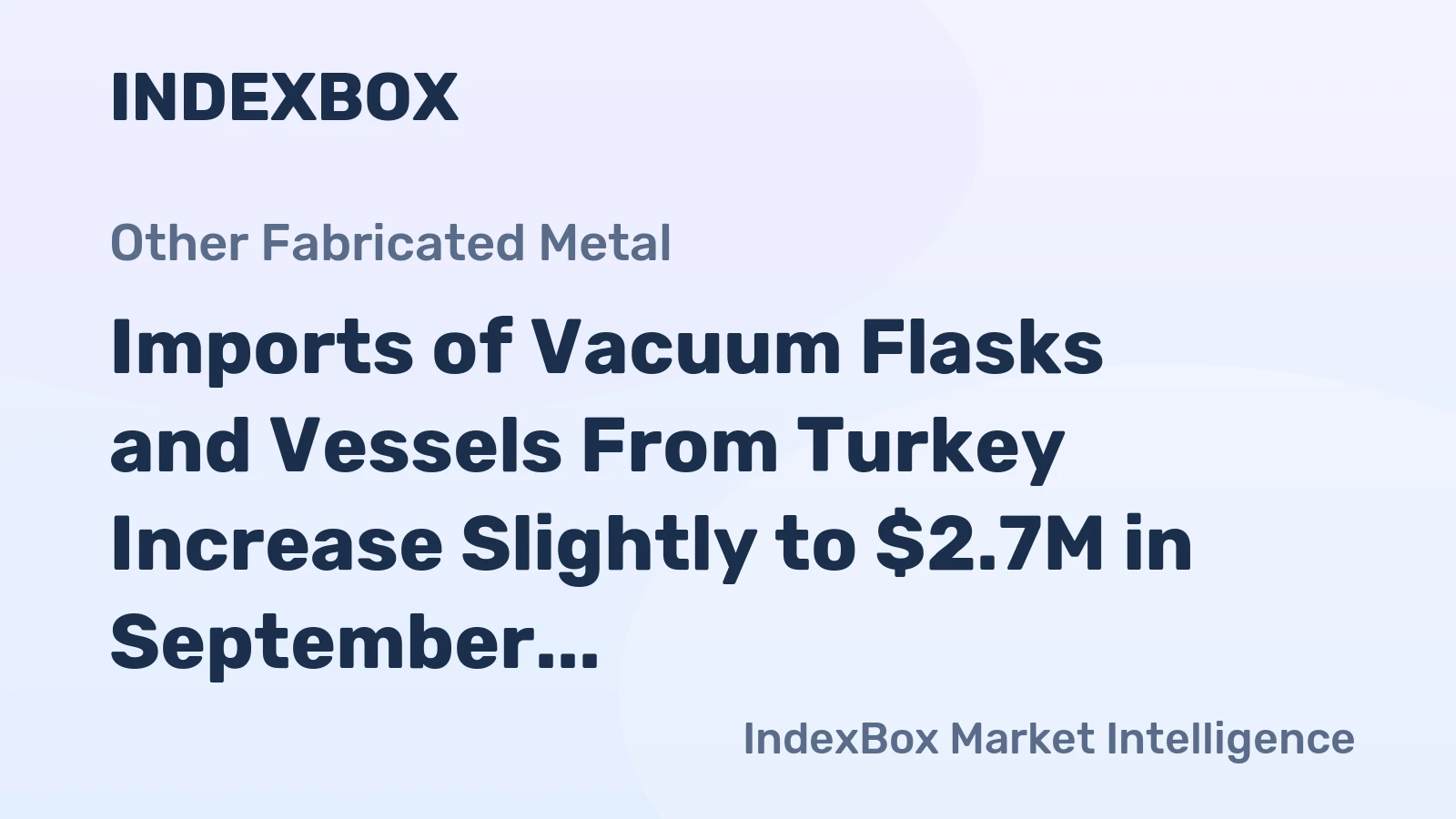 Imports of Vacuum Flasks and Vessels From Turkey Increase Slightly to $2.7M in September 2023