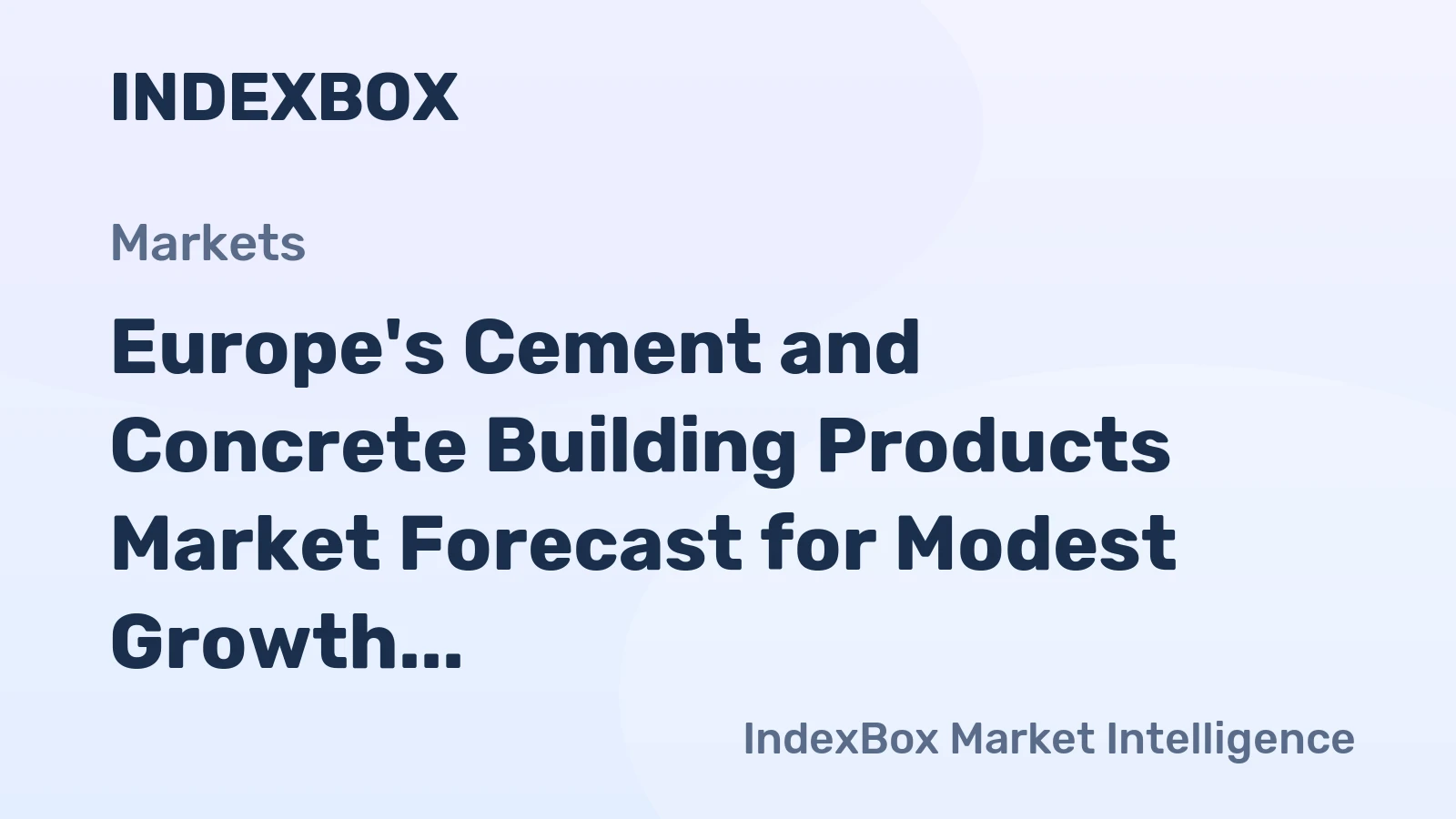 Europe's Cement and Concrete Building Products Market Forecast for Modest Growth With a 1.7% CAGR in Value