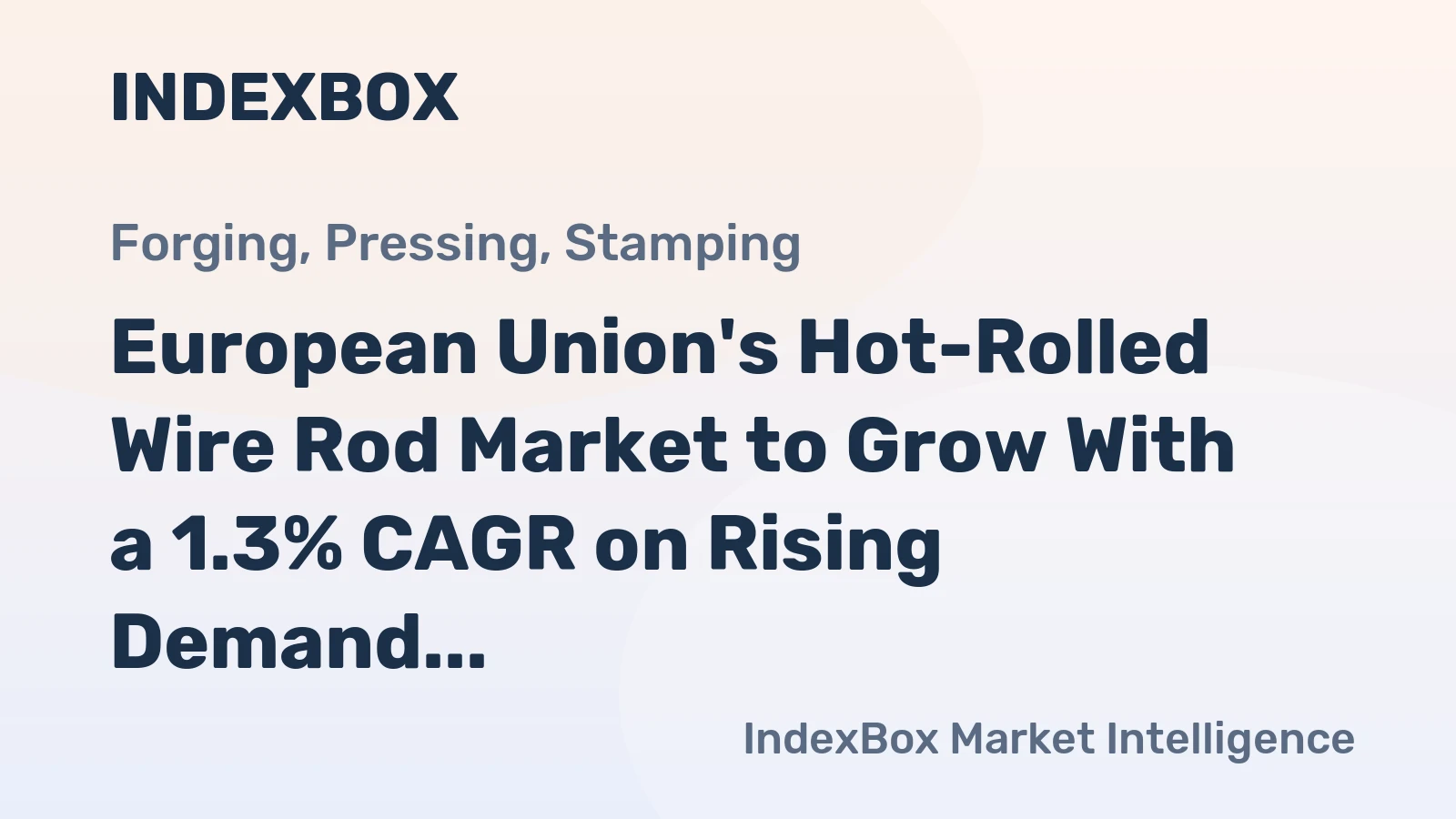 European Union's Hot-Rolled Wire Rod Market to Grow With a 1.3% CAGR on Rising Demand