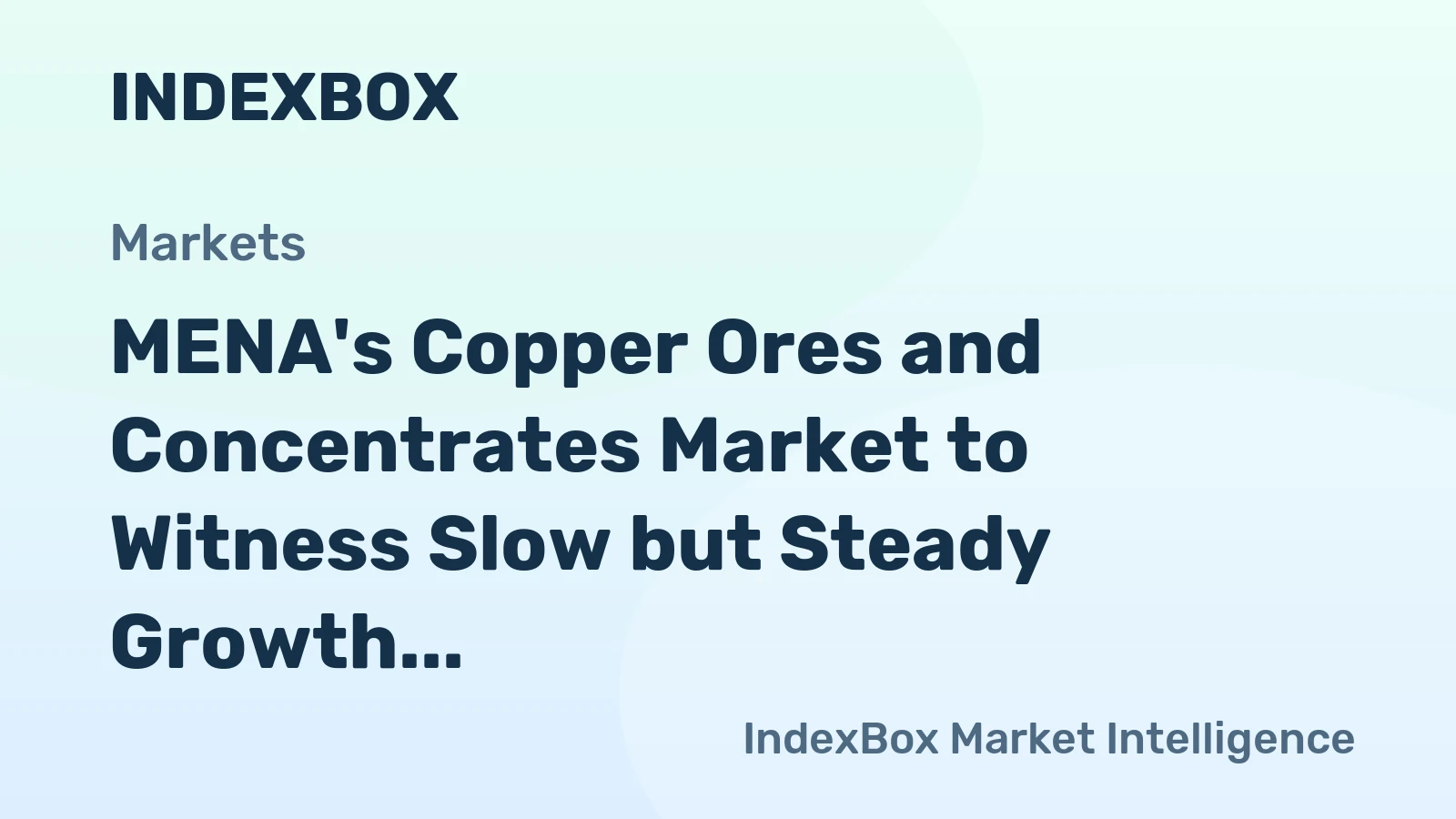 MENA's Copper Ores and Concentrates Market to Witness Slow but Steady Growth with CAGR of +0.6%