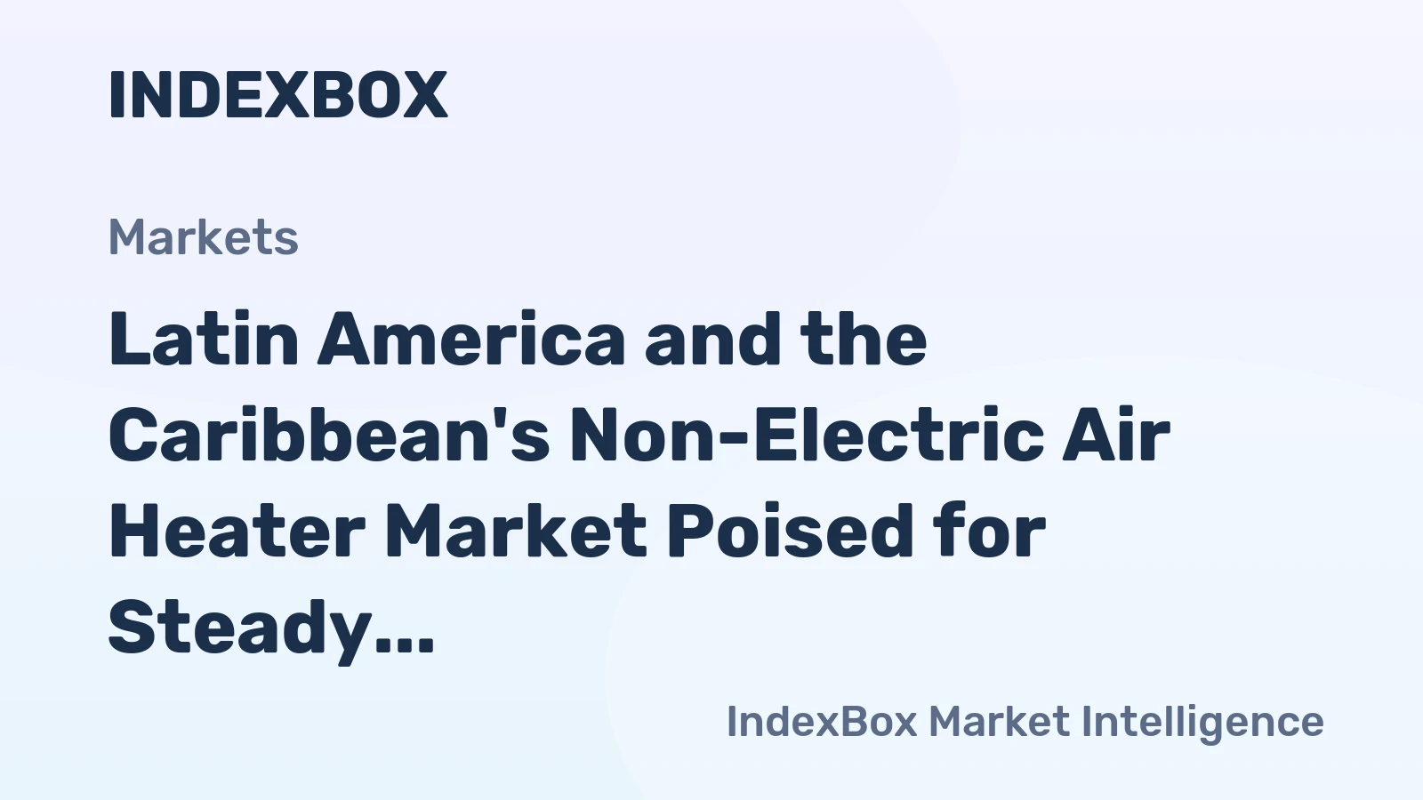 Latin America and the Caribbean's Non-Electric Air Heater Market Poised for Steady Growth With a 4.1% CAGR in Value