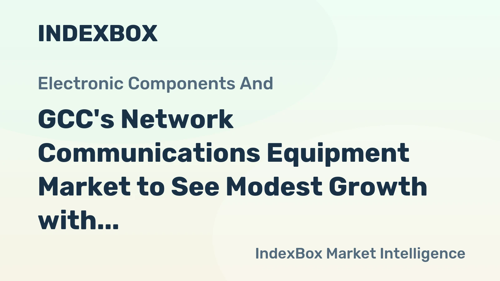 GCC's Network Communications Equipment Market to See Modest Growth with +0.9% CAGR