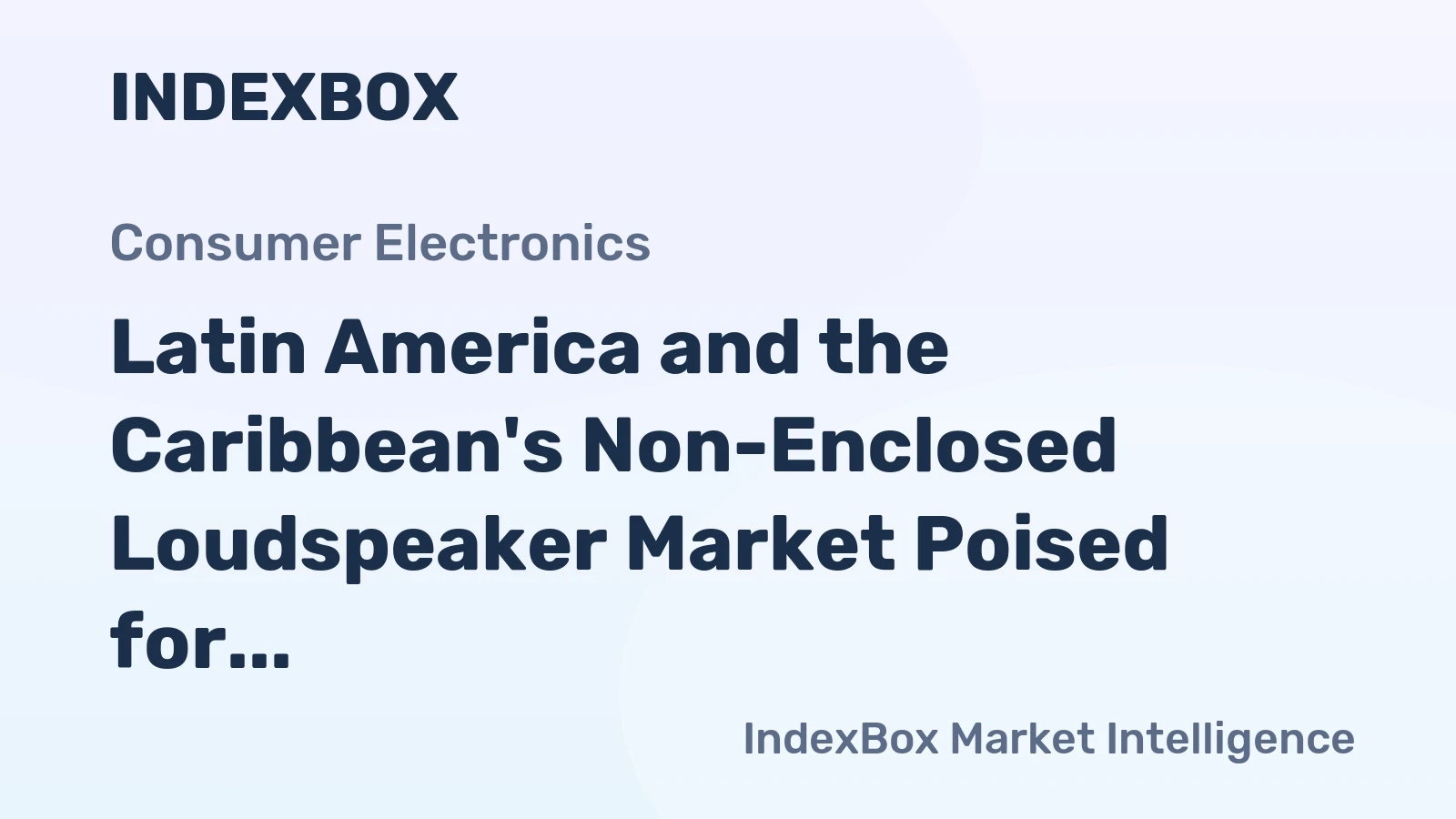 Latin America and the Caribbean's Non-Enclosed Loudspeaker Market Poised for Modest Growth With 2.4% CAGR