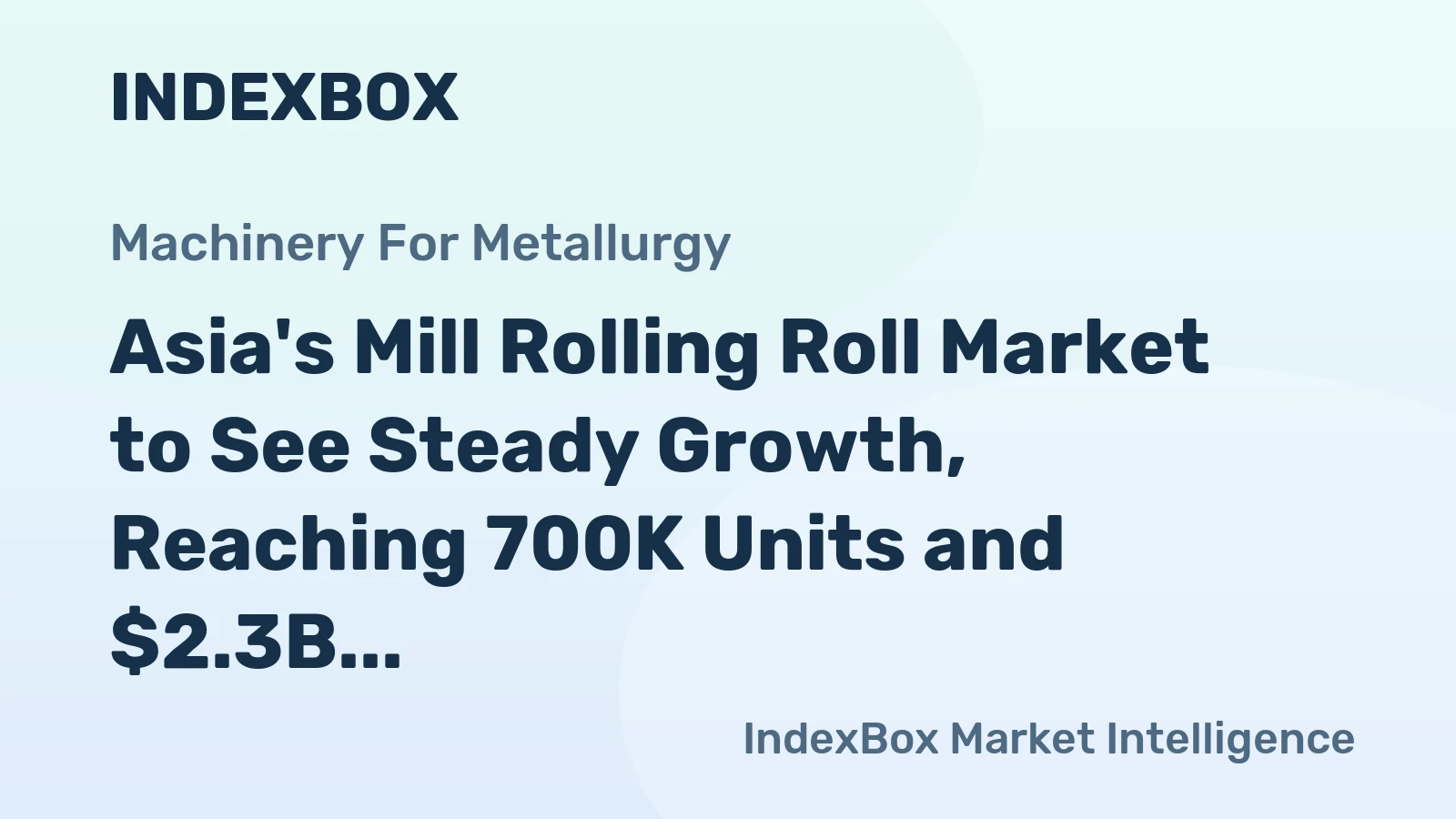 Asia's Mill Rolling Roll Market to See Steady Growth, Reaching 700K Units and $2.3B Value by 2035