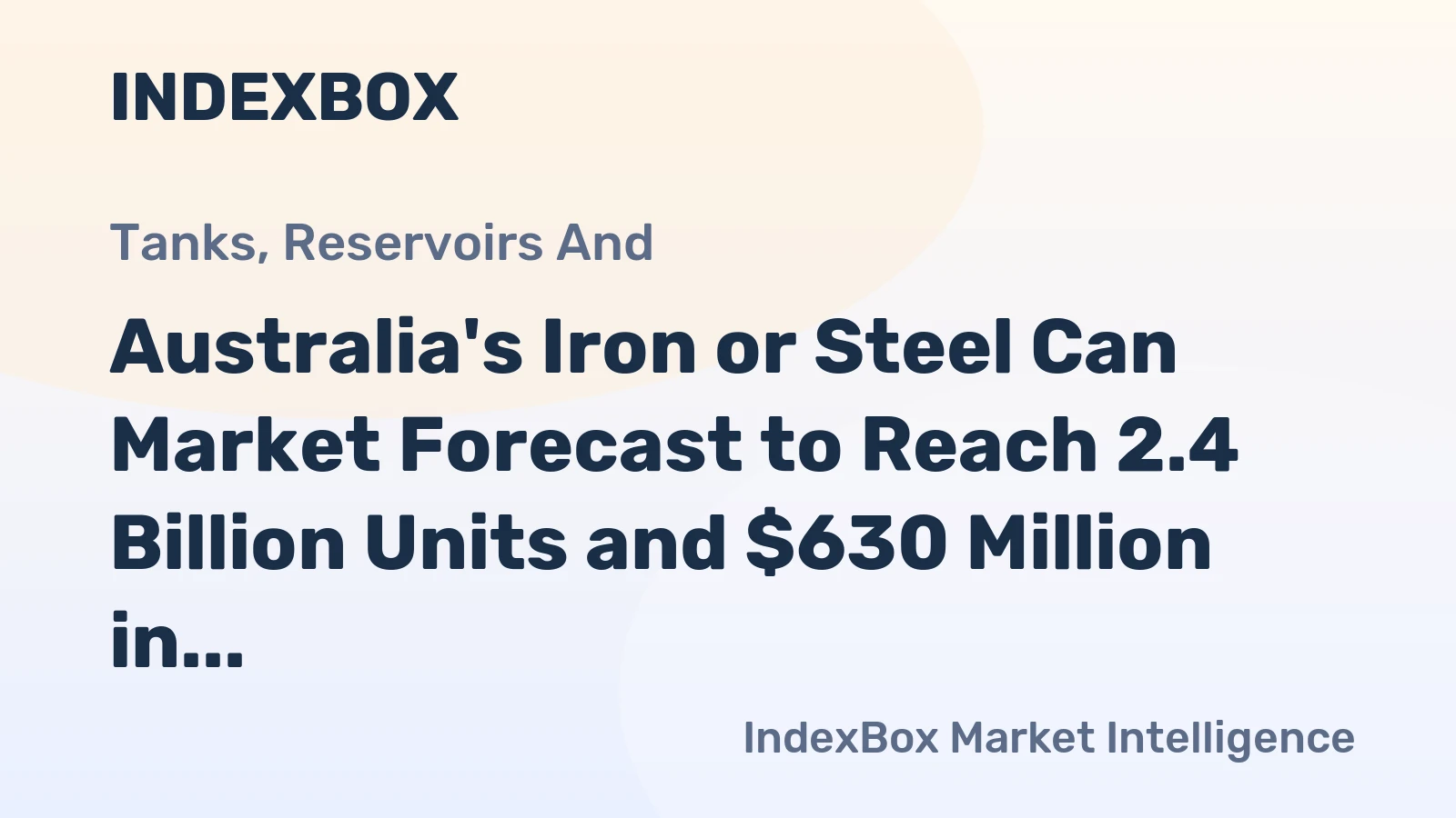 Australia's Iron or Steel Can Market Forecast to Reach 2.4 Billion Units and $630 Million in Value by 2035