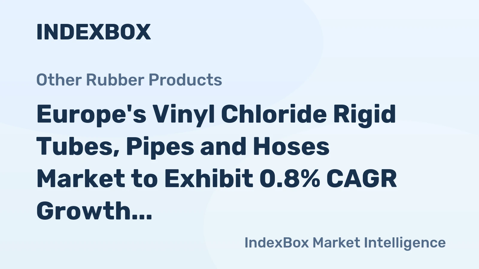 Europe's Vinyl Chloride Rigid Tubes, Pipes and Hoses Market to Exhibit 0.8% CAGR Growth by 2035