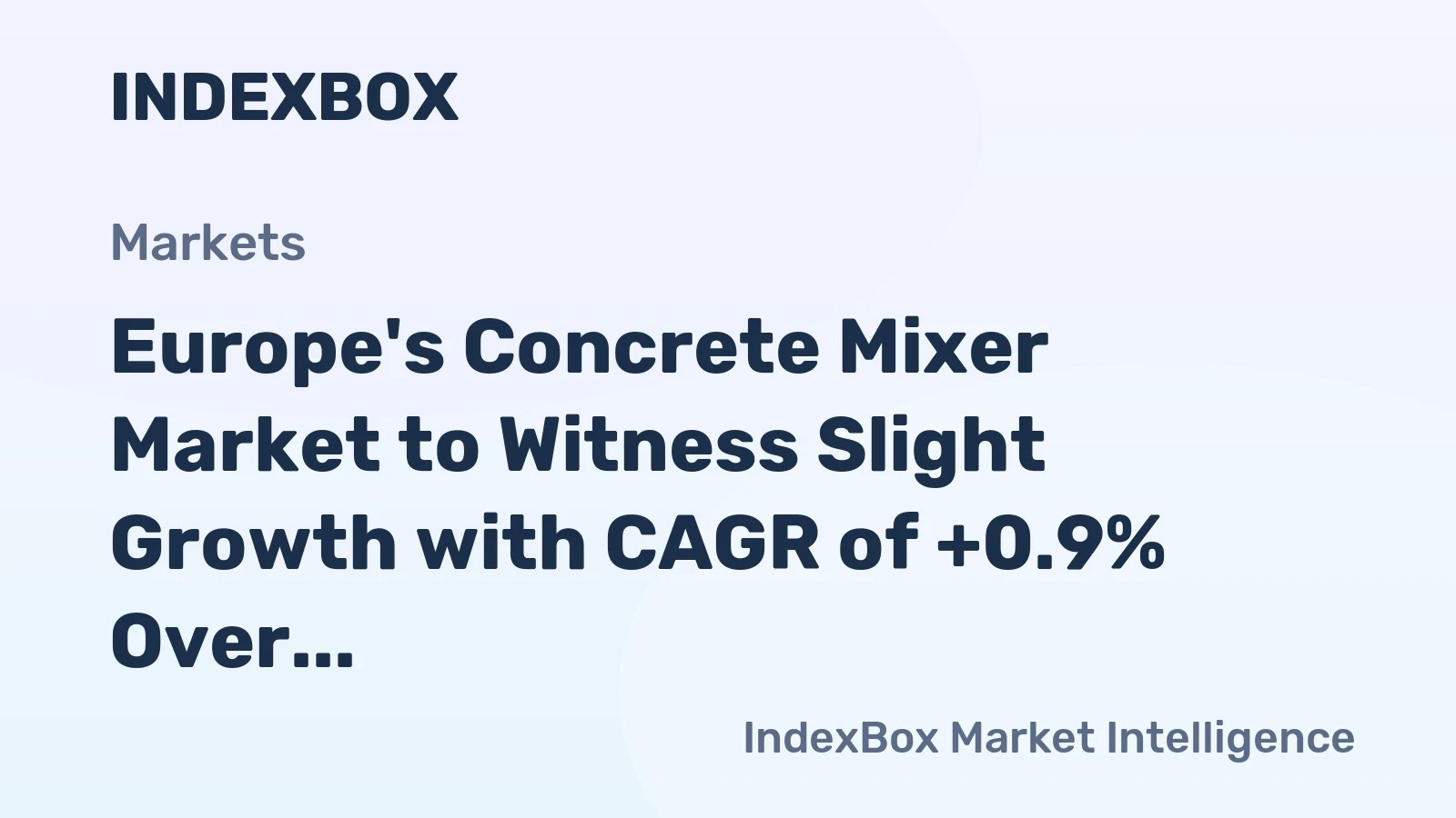Europe's Concrete Mixer Market to Witness Slight Growth with CAGR of +0.9% Over Next Decade