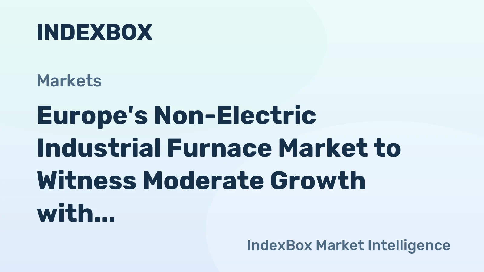 Europe's Non-Electric Industrial Furnace Market to Witness Moderate Growth with a CAGR of +0.5%