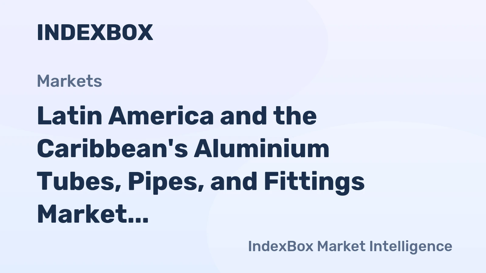 Latin America and the Caribbean's Aluminium Tubes, Pipes, and Fittings Market to Grow at a CAGR of +1.8% by 2035