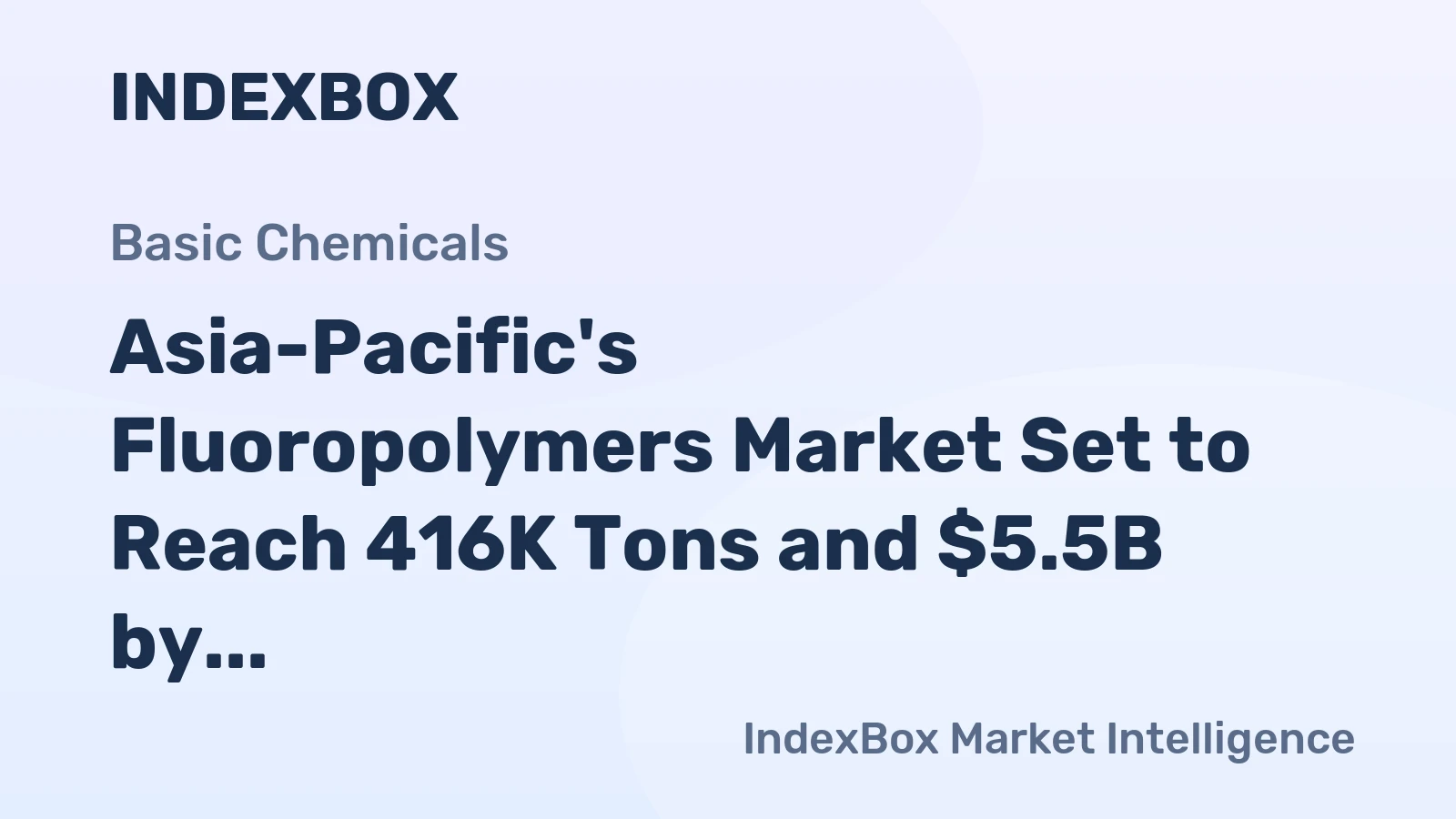 Asia-Pacific's Fluoropolymers Market Set to Reach 416K Tons and $5.5B by 2035