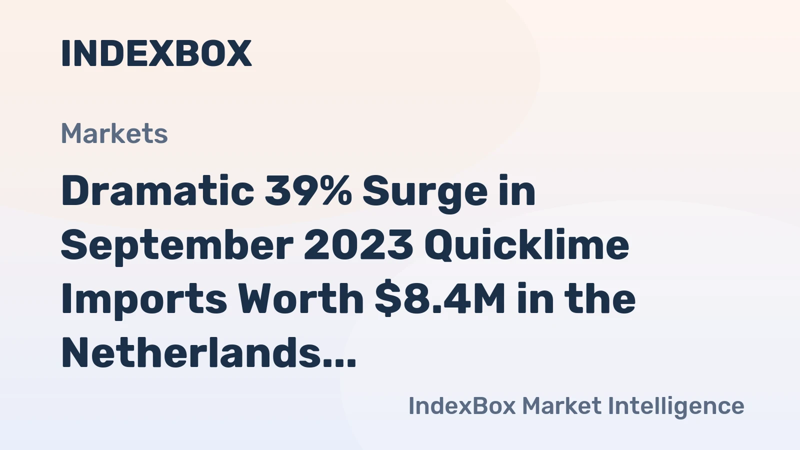 Dramatic 39% Surge in September 2023 Quicklime Imports Worth $8.4M in the Netherlands