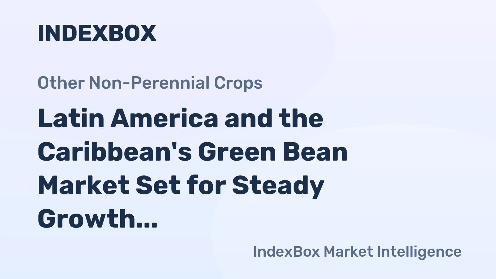 Latin America and the Caribbean's Green Bean Market Set for Steady Growth with 2.6% CAGR in Value