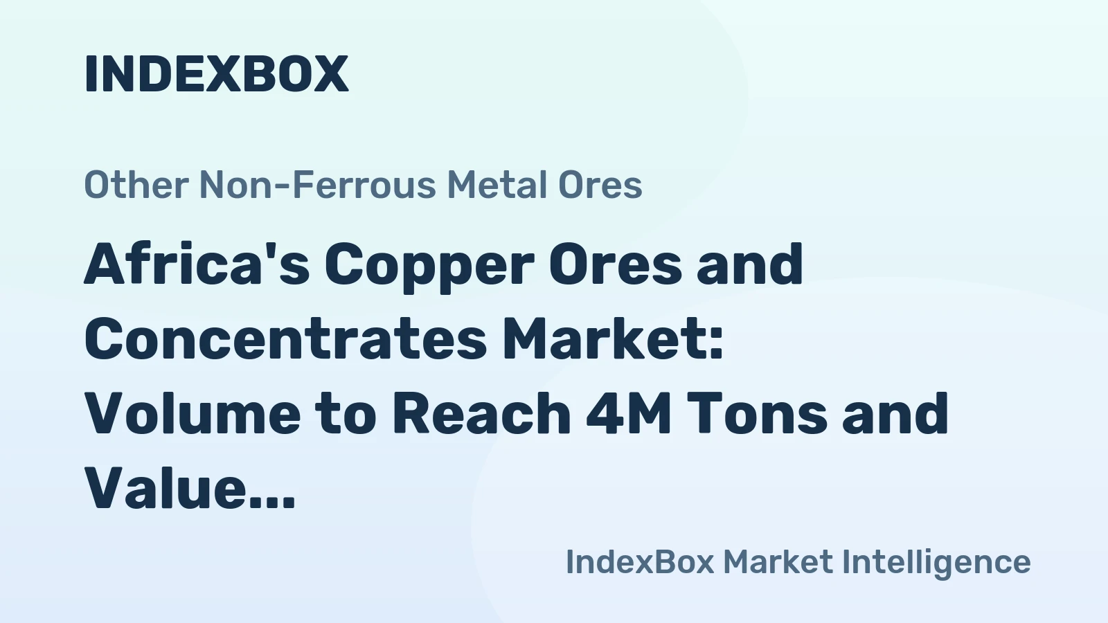 Africa's Copper Ores and Concentrates Market: Volume to Reach 4M Tons and Value to Hit $9B by 2035