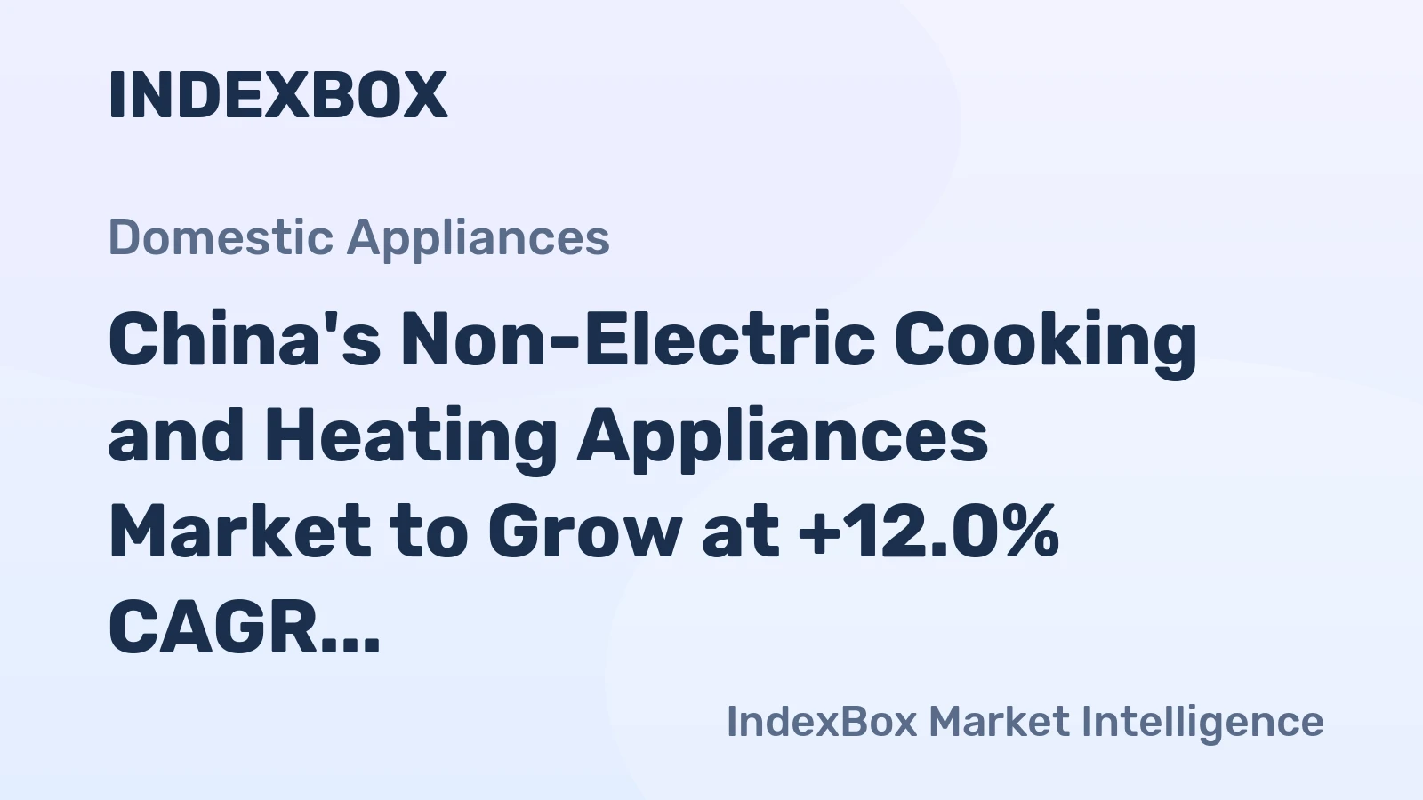 China's Non-Electric Cooking and Heating Appliances Market to Grow at +12.0% CAGR, Reaching $8B by 2035
