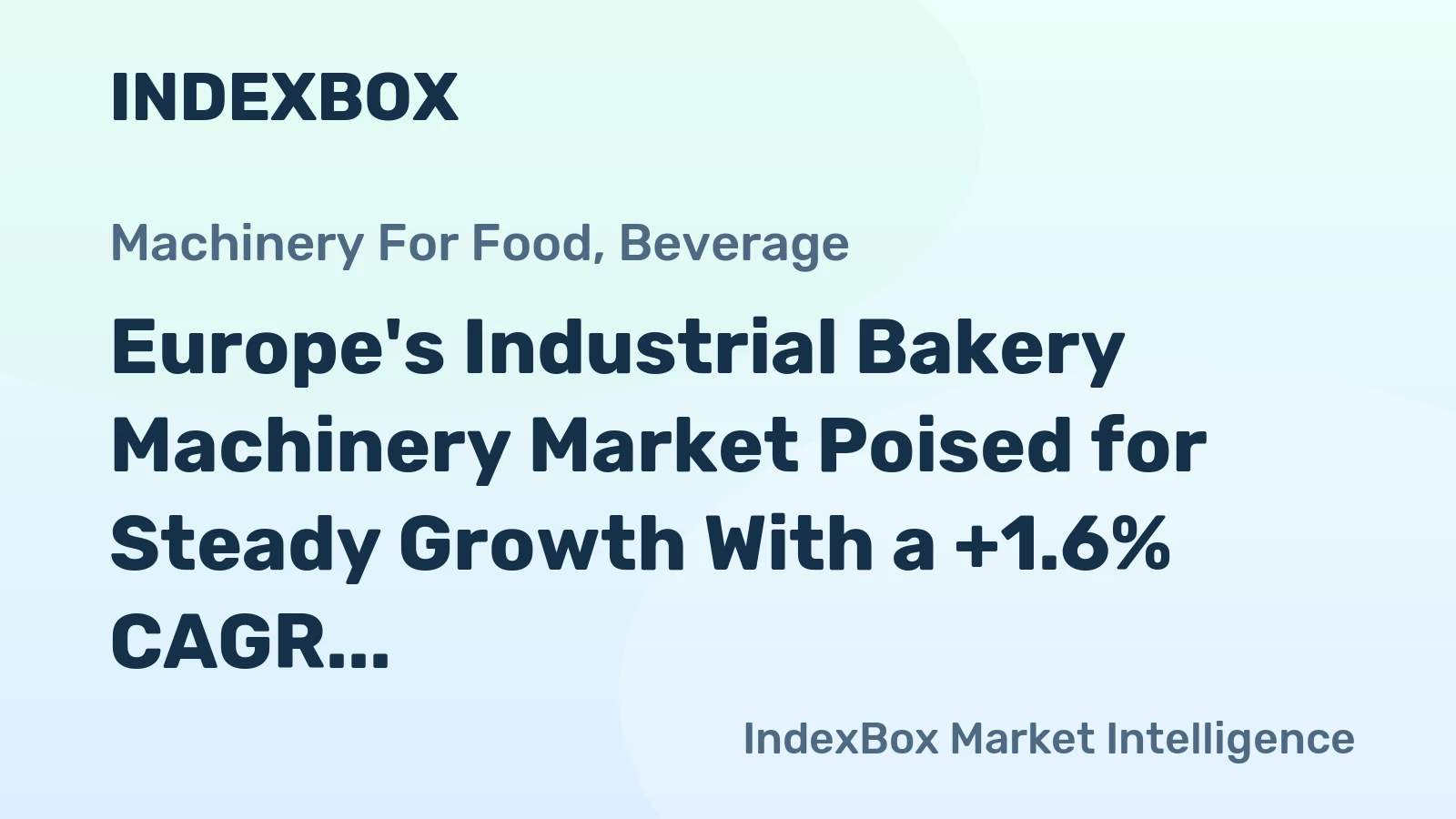Europe's Industrial Bakery Machinery Market Poised for Steady Growth With a +1.6% CAGR in Value