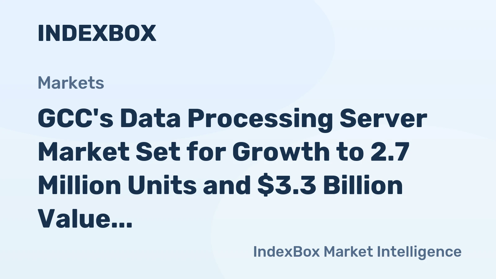 GCC's Data Processing Server Market Set for Growth to 2.7 Million Units and $3.3 Billion Value