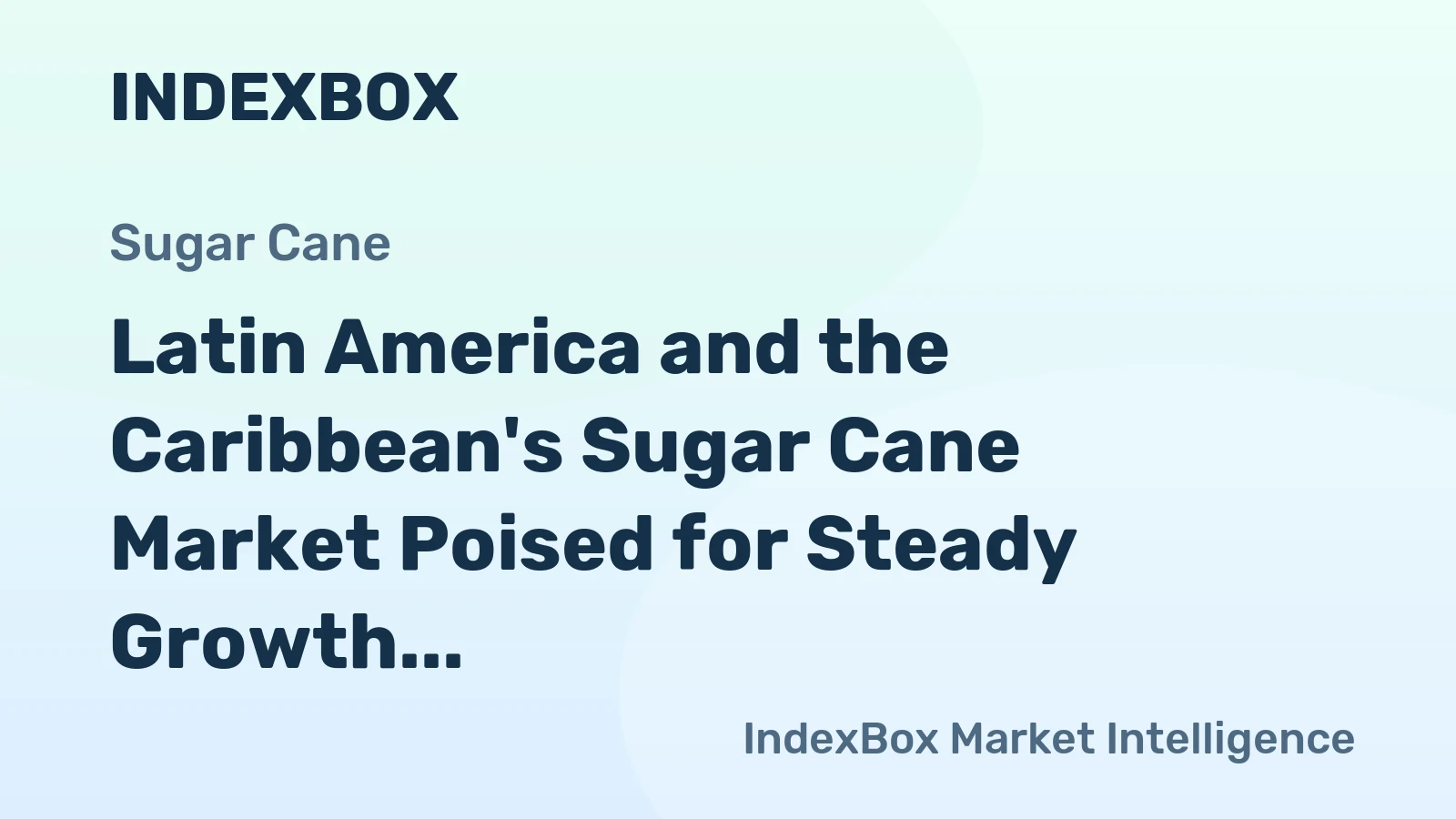 Latin America and the Caribbean's Sugar Cane Market Poised for Steady Growth With 1.8% CAGR in Value