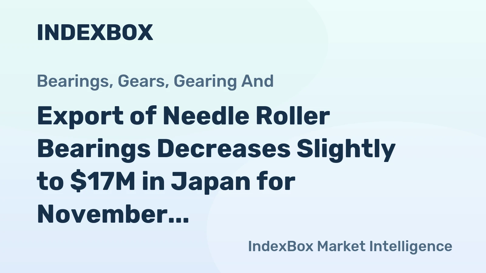 Export of Needle Roller Bearings Decreases Slightly to $17M in Japan for November 2023