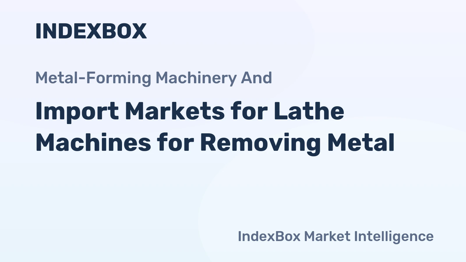 Import Markets for Lathe Machines for Removing Metal