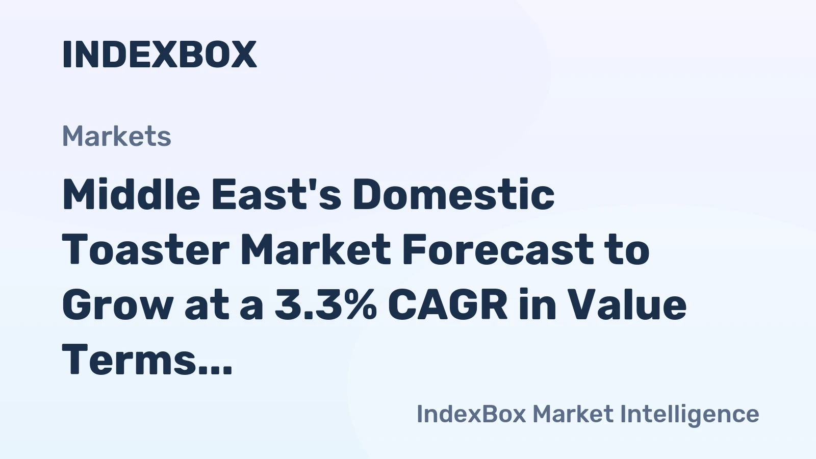 Middle East's Domestic Toaster Market Forecast to Grow at a 3.3% CAGR in Value Terms