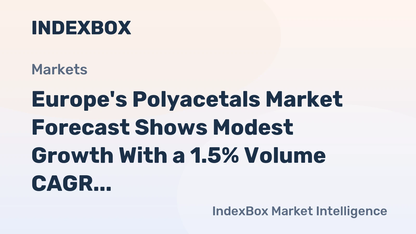 Europe's Polyacetals Market Forecast Shows Modest Growth With a 1.5% Volume CAGR