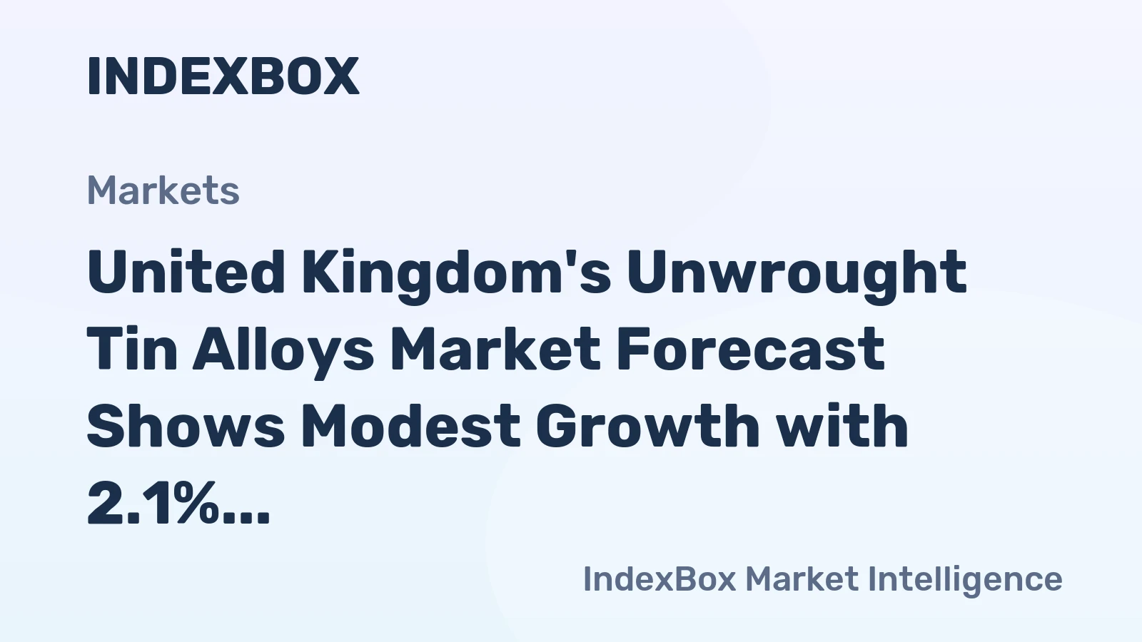 United Kingdom's Unwrought Tin Alloys Market Forecast Shows Modest Growth with 2.1% CAGR in Value Terms