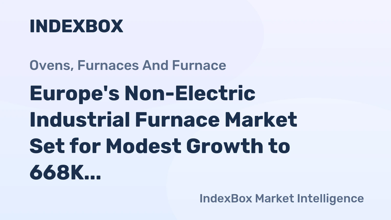 Europe's Non-Electric Industrial Furnace Market Set for Modest Growth to 668K Units and $10.9B in Value