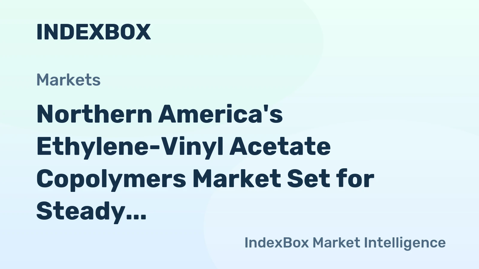 Northern America's Ethylene-Vinyl Acetate Copolymers Market Set for Steady Growth with 1.2% CAGR