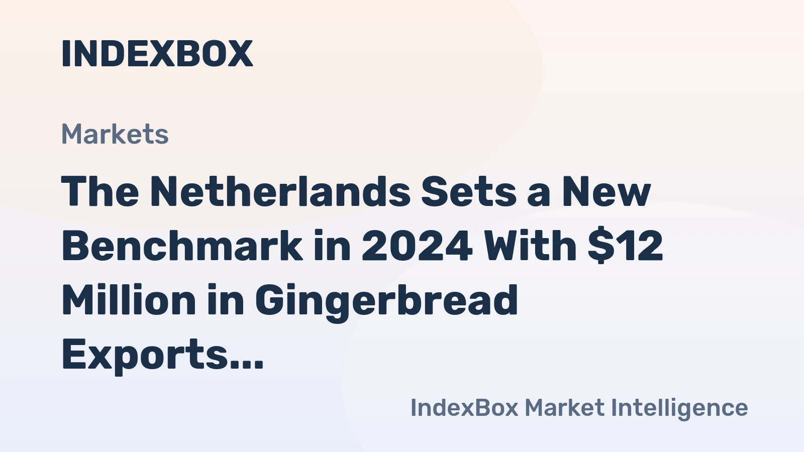 The Netherlands Sets a New Benchmark in 2024 With $12 Million in Gingerbread Exports