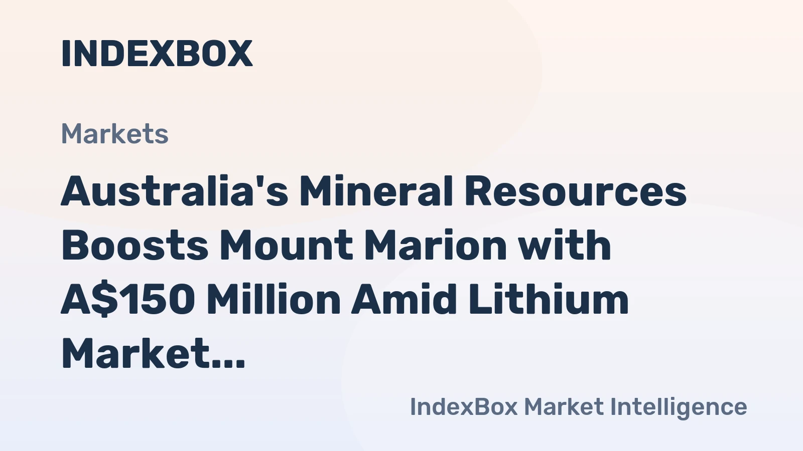 Australia's Mineral Resources Boosts Mount Marion with A$150 Million Amid Lithium Market Struggles