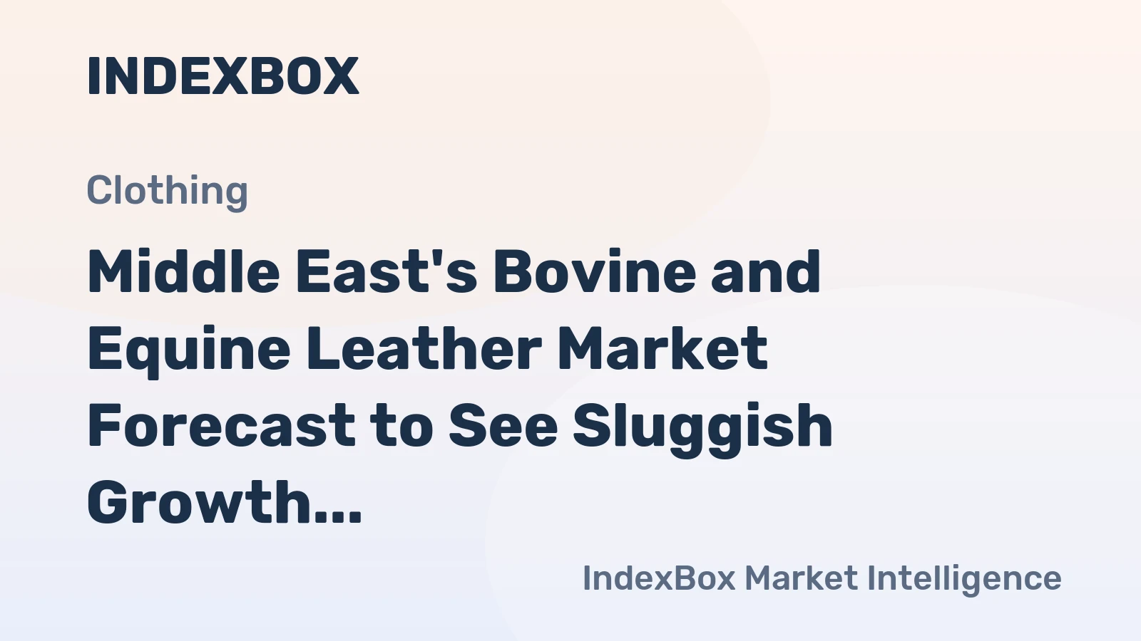 Middle East's Bovine and Equine Leather Market Forecast to See Sluggish Growth With a +0.8% CAGR