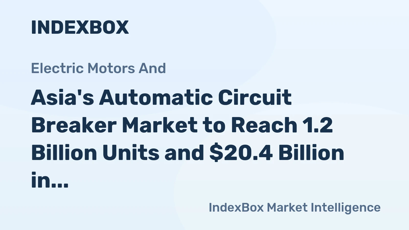 Asia's Automatic Circuit Breaker Market to Reach 1.2 Billion Units and $20.4 Billion in Value by 2035