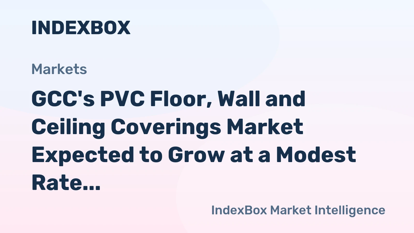 GCC's PVC Floor, Wall and Ceiling Coverings Market Expected to Grow at a Modest Rate Over the Next Decade