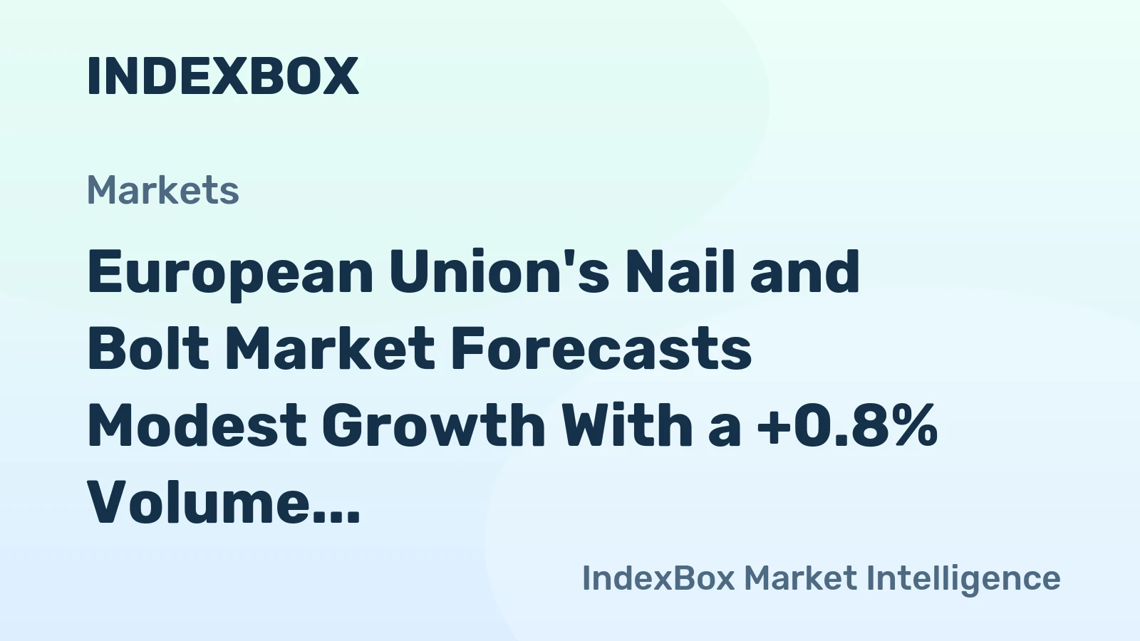 European Union's Nail and Bolt Market Forecasts Modest Growth With a +0.8% Volume CAGR Through 2035
