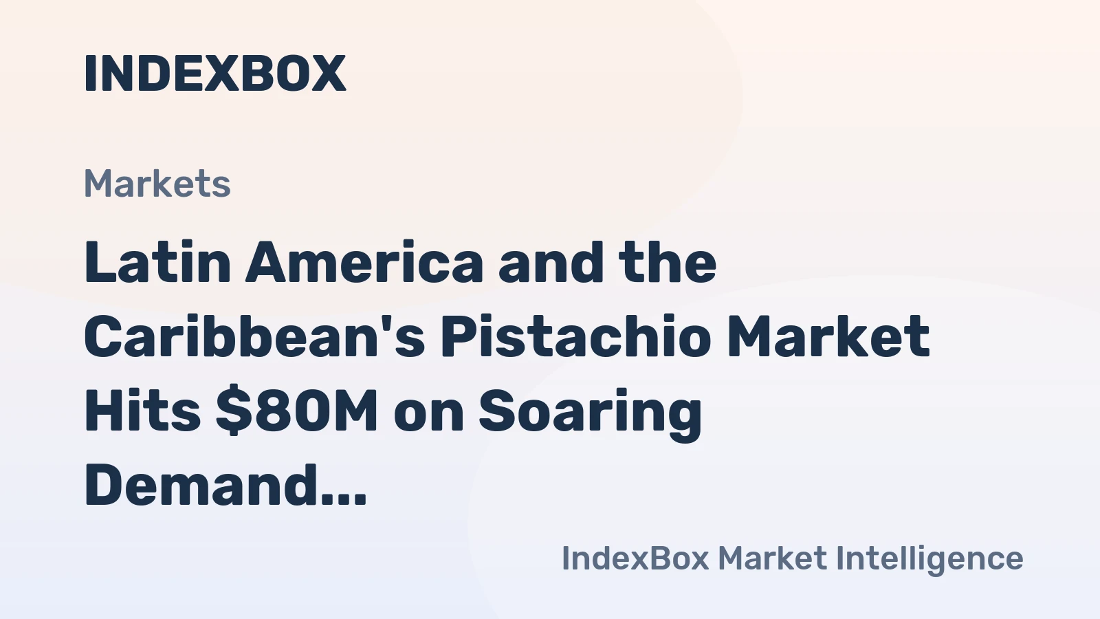 Latin America and the Caribbean's Pistachio Market Hits $80M on Soaring Demand and 37% Growth
