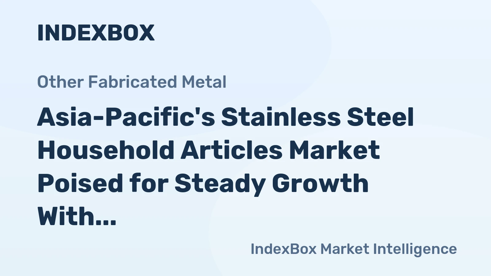 Asia-Pacific's Stainless Steel Household Articles Market Poised for Steady Growth With a +2.8% CAGR in Value