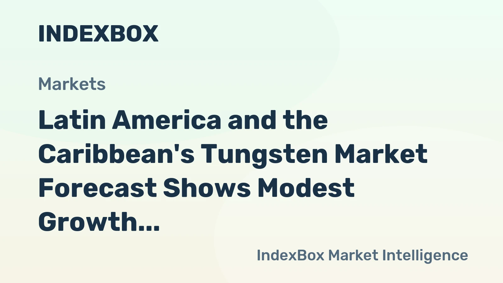 Latin America and the Caribbean's Tungsten Market Forecast Shows Modest Growth with a +0.4% Value CAGR