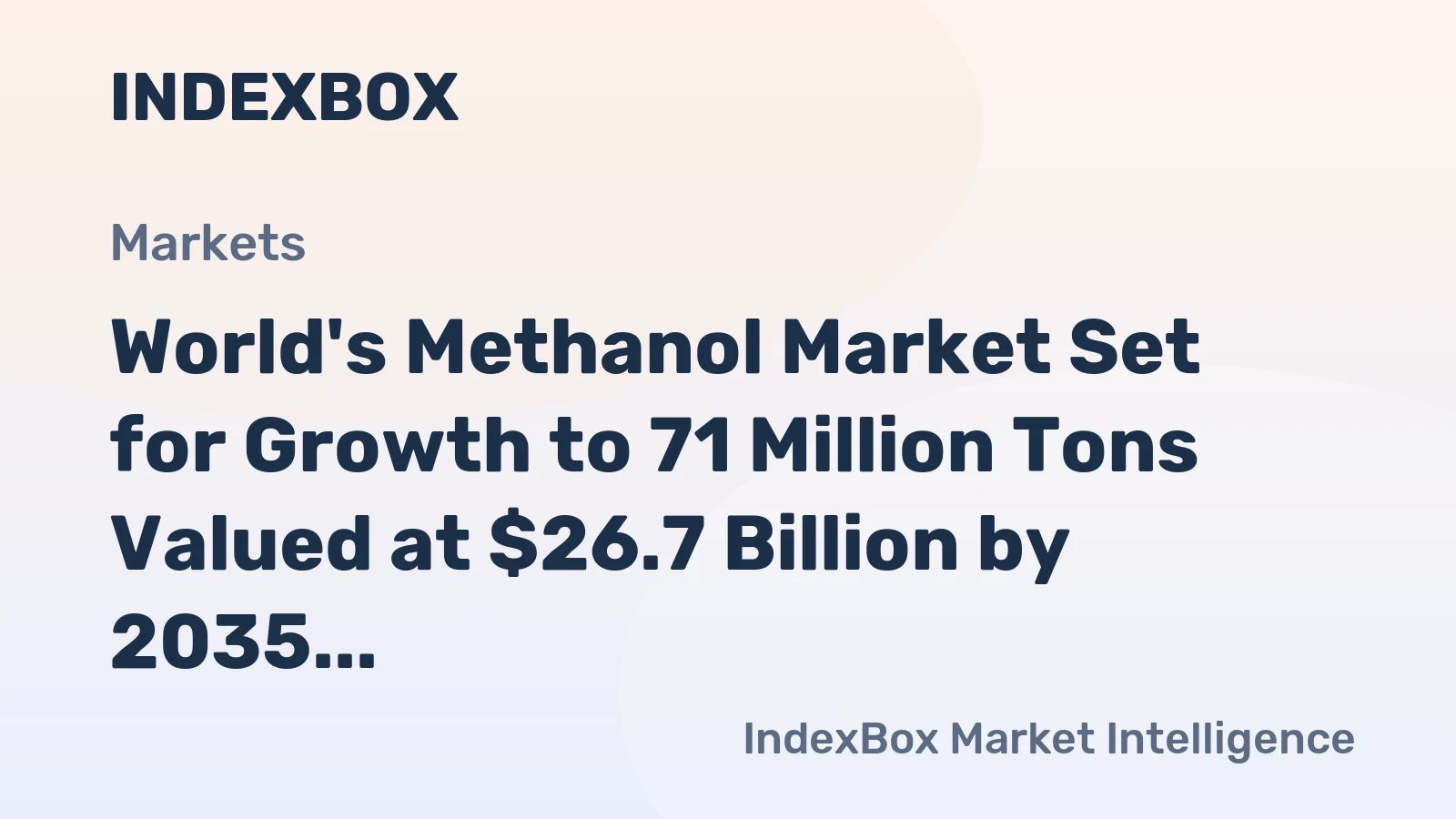 World's Methanol Market Set for Growth to 71 Million Tons Valued at $26.7 Billion by 2035